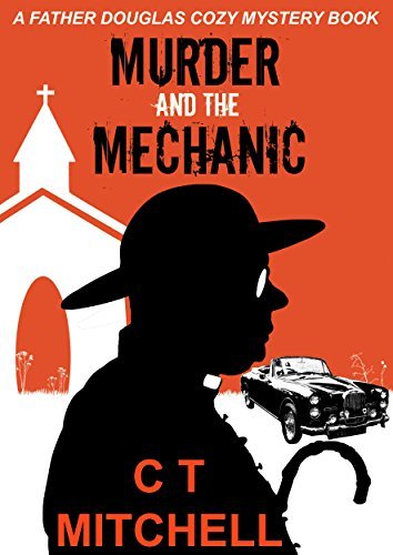 Murder and the Mechanic (Father Douglas #1) by C.T. Mitchell | Goodreads