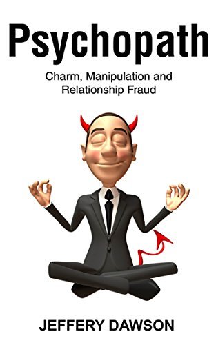 Psychopath: Manipulation, Con Men and Relationship Fraud by Jeffery ...
