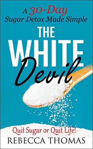 SUGAR DETOX FOR BEGINNERS: Sugar Detox - The White Devil (A 30-Day Sugar Detox Made Simple) by ...