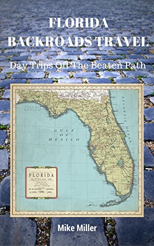 Florida Backroads Travel: Day Trips Off The Beaten Path by Mike Miller ...