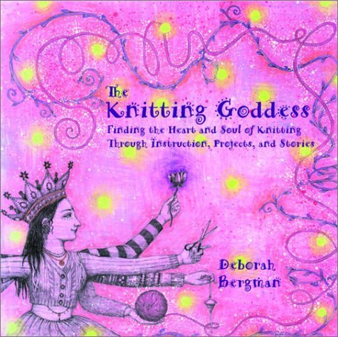 The Knitting Goddess: Finding the Heart and Soul of Knitting Through ...