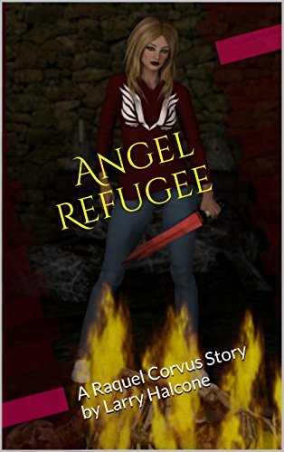 Angel Refugee: A Raquel Corvus Story by Larry Halcone | Goodreads