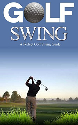 Golf: Golf Swing Guide for Dummies: Learn Perfect Golf Swing ...