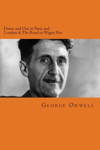 Down and Out in Paris and London & the Road to Wigan Pier by George ...