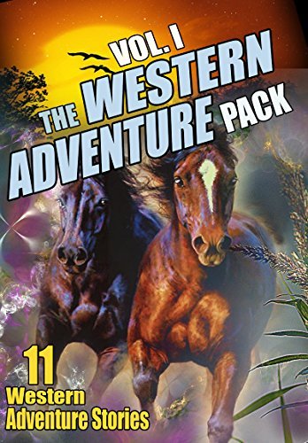 THE WESTERN ADVENTURE BOOK VOL. I: 11 CLASSIC WESTERN ADVENTURE STORIES ...