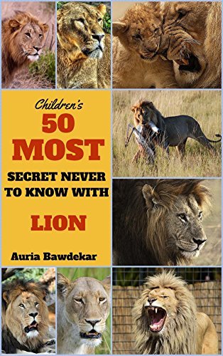 Lion Books For Kids : 50 Most Secret Never To Know With Lion by Auria ...
