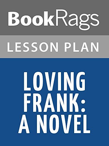 Lesson Plans Loving Frank: A Novel by BookRags | Goodreads