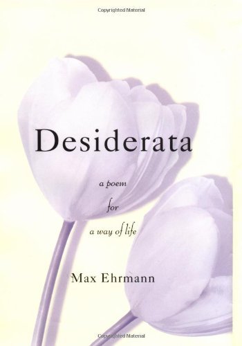 Desiderata: A Poem for a Way of Life by Max Ehrmann | Goodreads