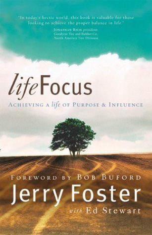 LifeFocus: Achieving a Life of Purpose and Influence by Jerry Foster ...