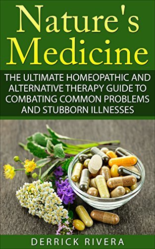 Nature's Medicine: The Ultimate Homeopathic and Alternative Therapy ...