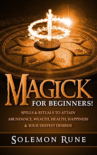 MAGICK: For Beginners! Spells & Rituals To Attain Abundance, Wealth ...