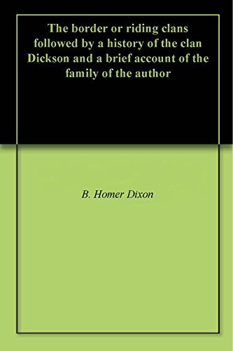 The border or riding clans followed by a history of the clan Dickson ...