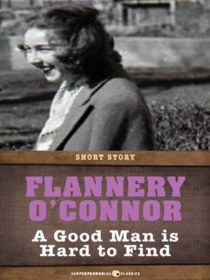 A Good Man Is Hard To Find: Short Story by Flannery O'Connor | Goodreads