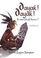 Dayak! Dayak! Dimanakah Kamu? by Korrie Layun Rampan | Goodreads