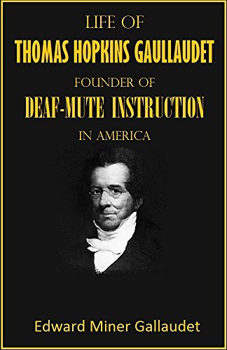 Life of Thomas Hopkins Gallaudet: Founder of Deaf-mute Instruction in ...