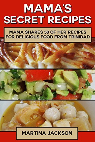 Mama's Secret Recipes: Caribbean Recipe Cookbook: Mama Shares 50 Of Her ...