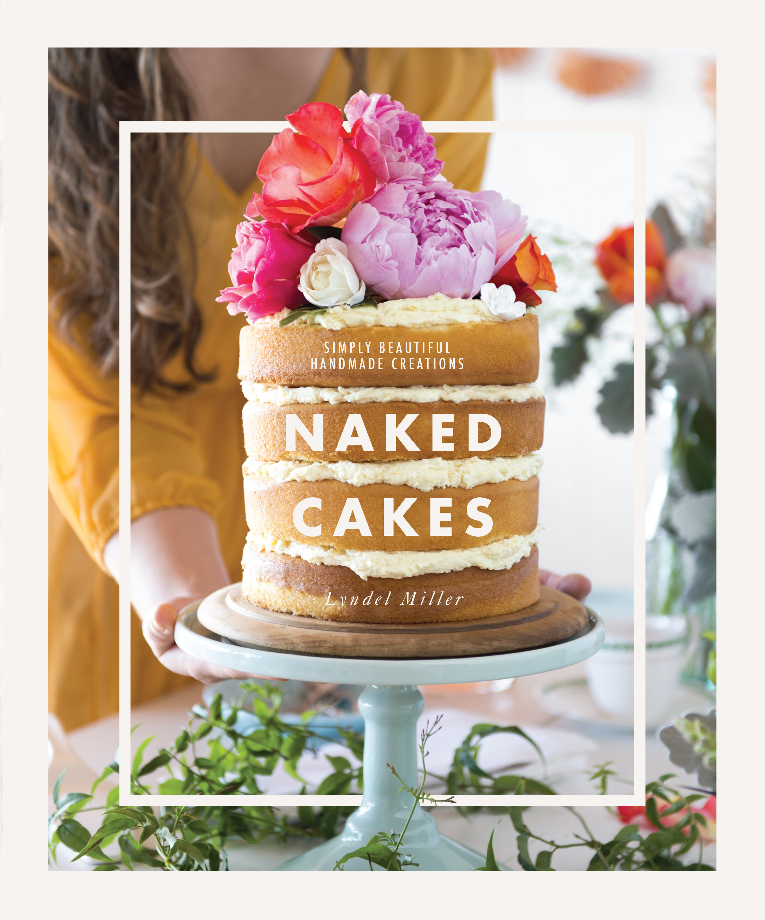Naked Cakes: Simply Beautiful Handmade Creations by Lyndel Miller ...