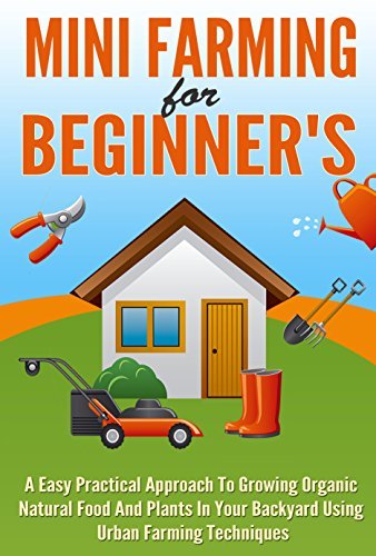Mini Farming for Beginner's: An Easy Practical Approach to Growing ...