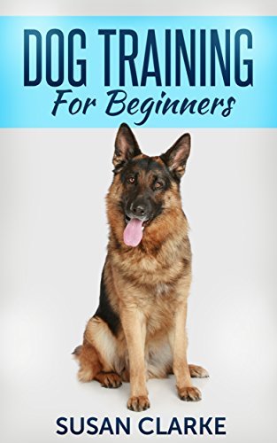 Dog Training For Beginners: Simplifying The Process of Training Your ...