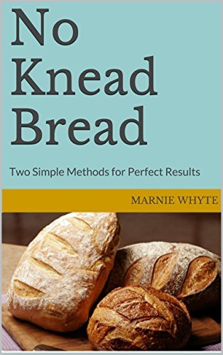 No Knead Bread: Two Simple Methods for Perfect Results by Marnie Whyte ...