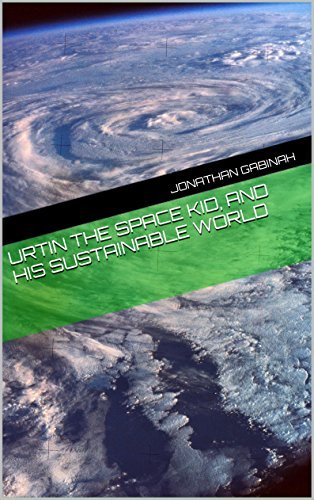 Urtin the Space Kid, and his Sustainable World: Education on ...