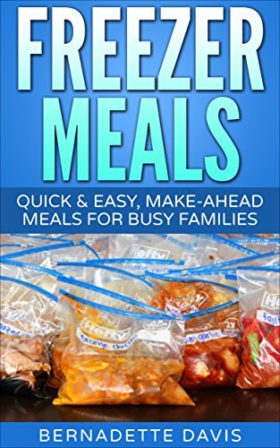 Freezer Meals: Quick & Easy, Make-Ahead Meals For Busy Families: by ...