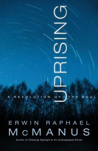 Uprising: A Revolution of the Soul by Erwin Raphael McManus | Goodreads
