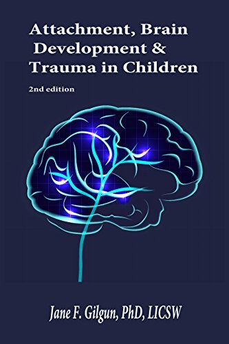 Attachment, Brain Development, and Trauma in Children by Jane F. Gilgun ...