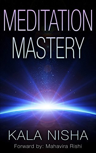 Meditation Mastery: Ultimate Beginner's Guide to Master the Art of Meditation. Take Control of ...