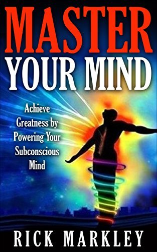 Master Your Mind: Achieve Greatness by Powering Your Subconscious Mind ...