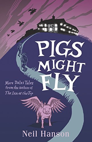 Pigs Might Fly: More Dales Tales from the author of The Inn at the Top ...