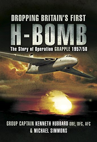 Dropping Britain's First H-Bomb: The Story of Operation GRAPPLE, 1957/ ...