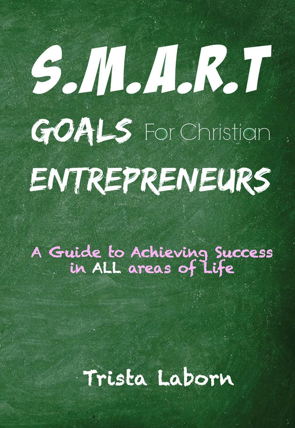 Smart Goals For Christian Entrepreneurs: Achieve Success in ALL Areas ...