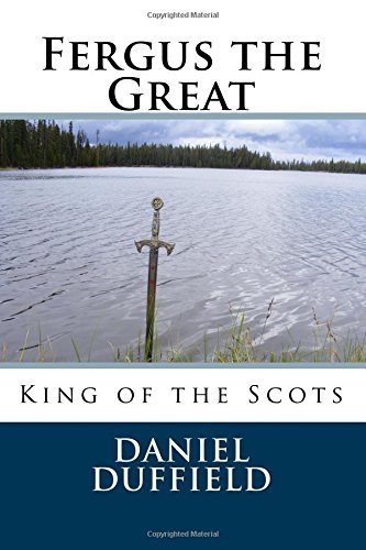Fergus the Great: King of the Scots by Daniel Duffield | Goodreads