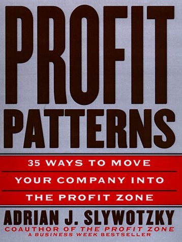 Profit Patterns: 30 Ways to Anticipate and Profit from Strategic Forces ...