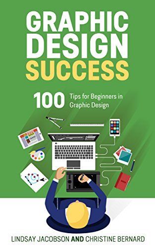 Graphic Design Success: Over 100 Tips for Beginners in Graphic Design ...