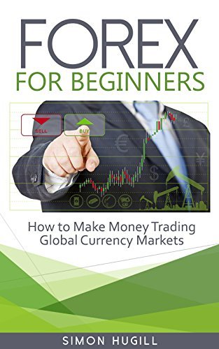 Forex for Beginners: How to Make Money Trading Global Currency Markets ...