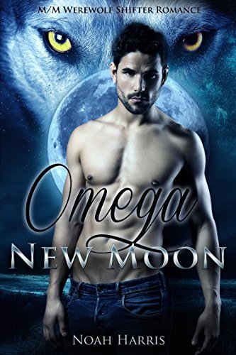 Omega New Moon (Omega New Moon, #1) by Noah Harris | Goodreads