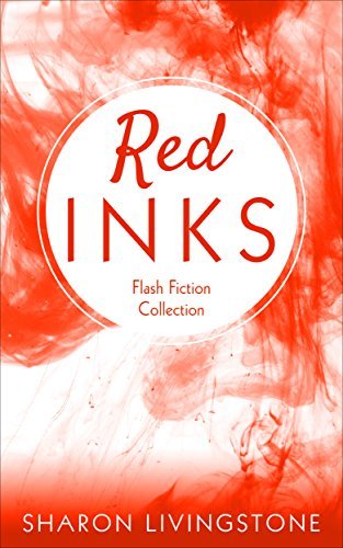 Red Inks: Flash Fiction Collection by Sharon Livingstone | Goodreads