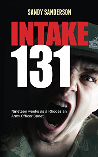 Intake 131: Nineteen weeks as a Rhodesian Army Officer Cadet by Sandy ...