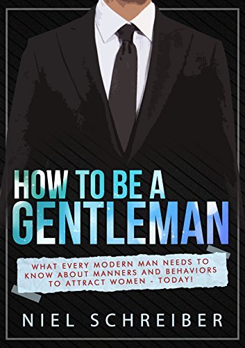How to be a Gentleman: What Every Modern Man Needs to Know about ...