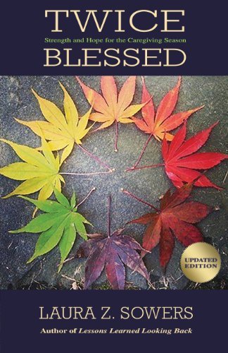 Twice Blessed: Strength and Hope for the Caregiving Season by Laura Z ...