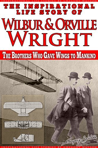Wright Brothers - The Inspirational Life Story of Wilbur and Orville ...