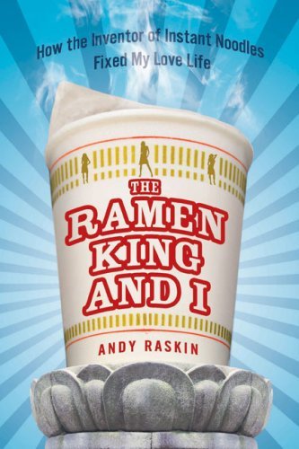 The Ramen King and I: How the Inventor of Instant Noodles Fixed My Love ...