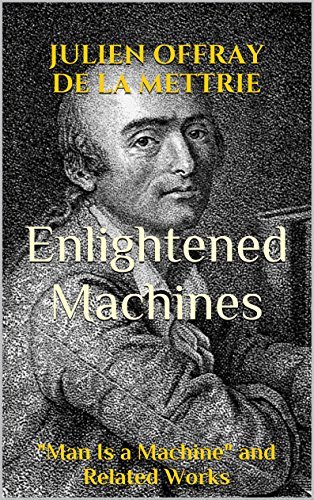 Enlightened Machines: "Man Is a Machine" and Related Works by Julien ...