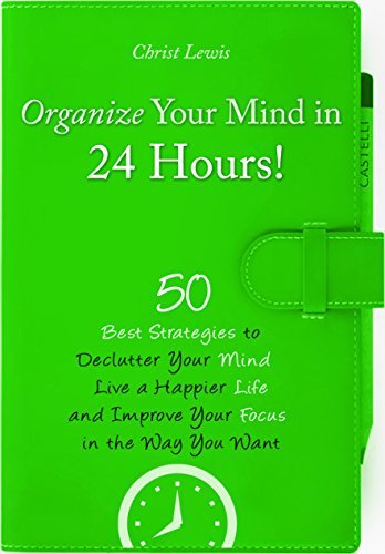 Organize Your Mind: 50 Best Strategies to Improve Your Focus, Live a ...