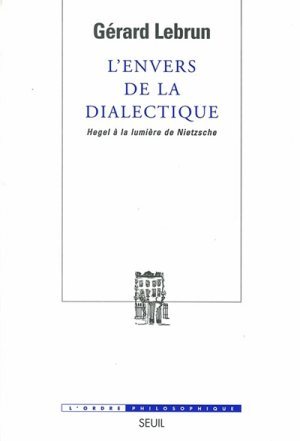 L'Envers de la dialectique. Hegel à la lumière de Nietzsche by Gérard ...