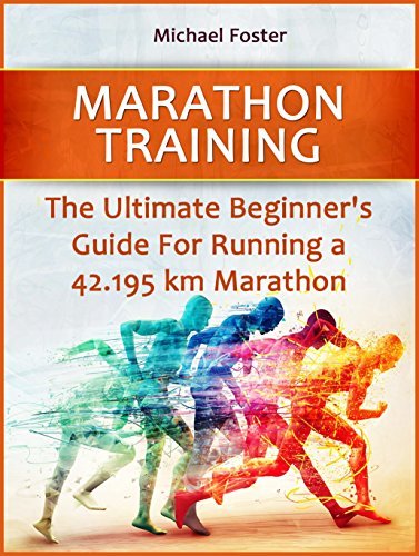 Marathon Training: The Ultimate Beginner's Guide For Running a 42.195 ...