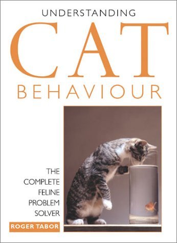 Understanding Cat Behavior: The Complete Feline Problem Solver by Roger ...