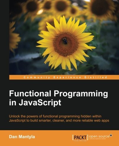 Functional Programming in Javascript: Unlock the Powers of Functional Programming Hidden Within ...